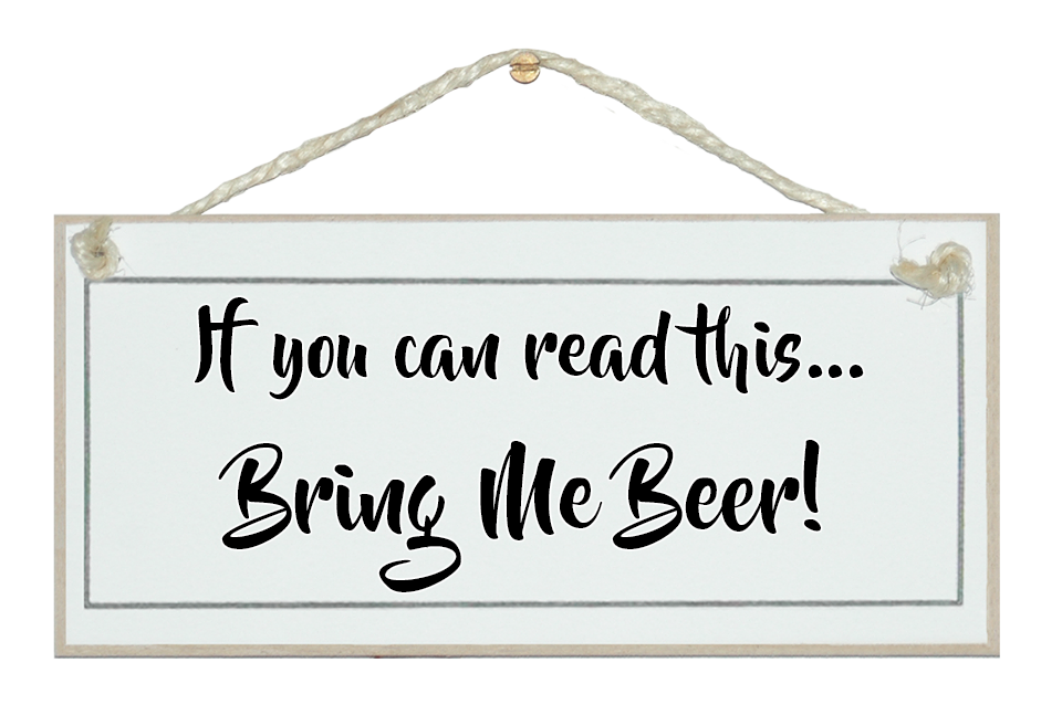 If you can read this bring me Beer! Sign – Crafty Clara