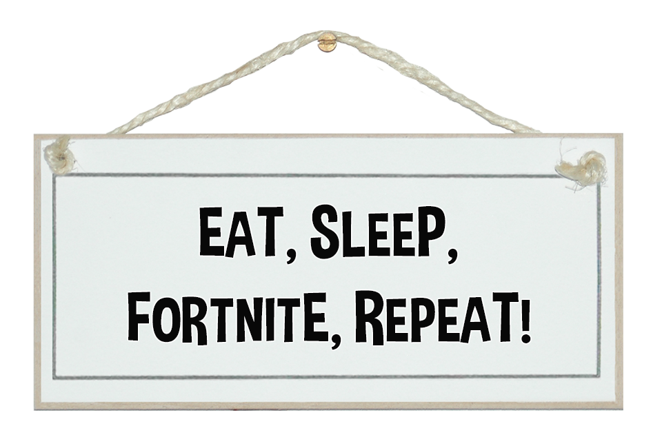 Eat, Sleep, FORTNITE, repeat sign – Crafty Clara
