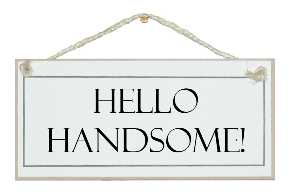 Hello Handsome sign – Crafty Clara