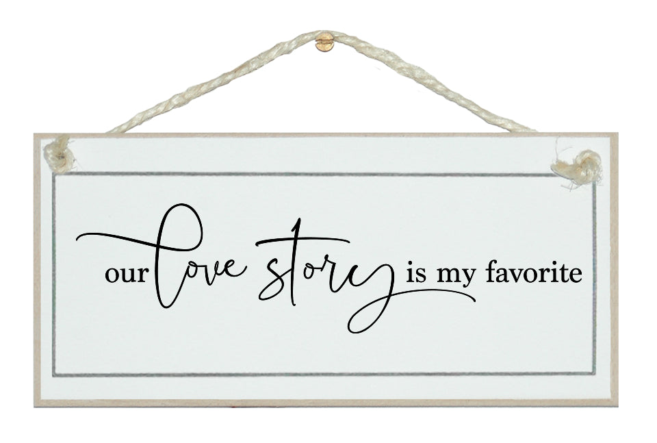 Our love story is my favourite. Free style sign – Crafty Clara