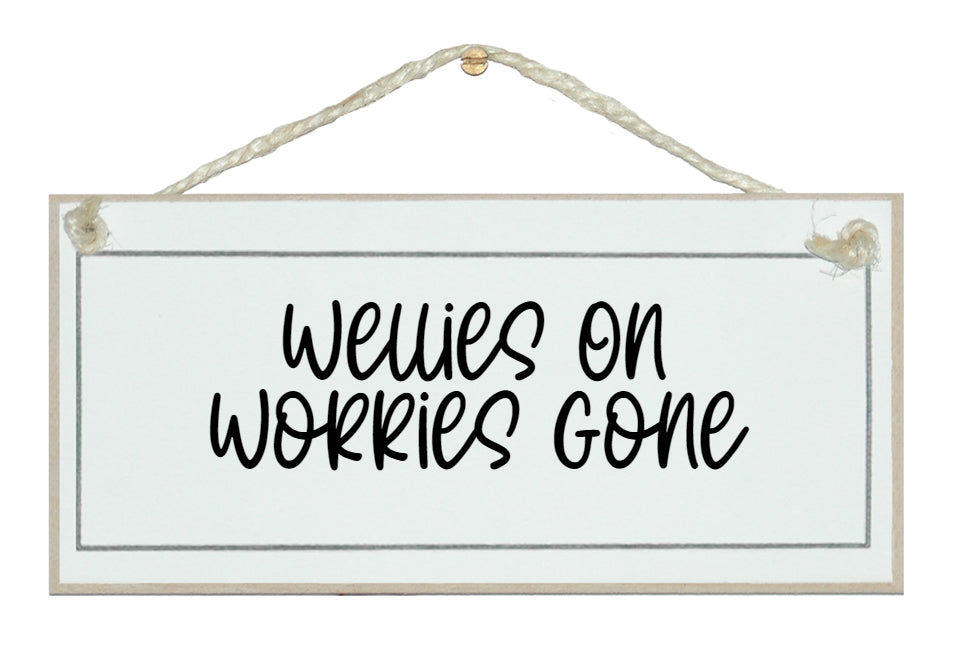 Wellies on, worries gone. sign – Crafty Clara
