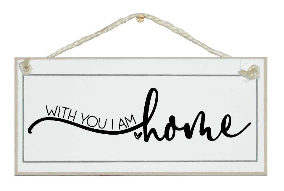 With you I am home. Sign – Crafty Clara
